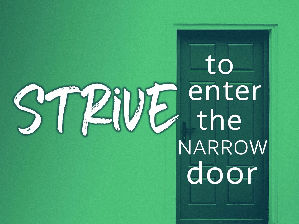 Strive To Enter The Narrow Door - League City Church of Christ