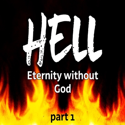 Hell: Eternity without God, Part 1 - League City Church of Christ