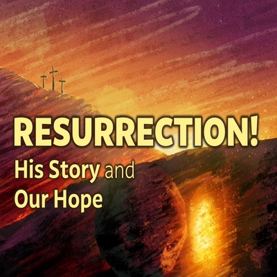 Resurrection! His Story And Our Hope - League City Church of Christ